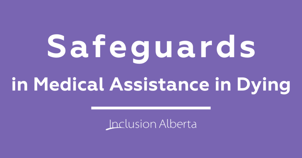 Safeguards in Medical Assistance in Dying - Inclusion Alberta
