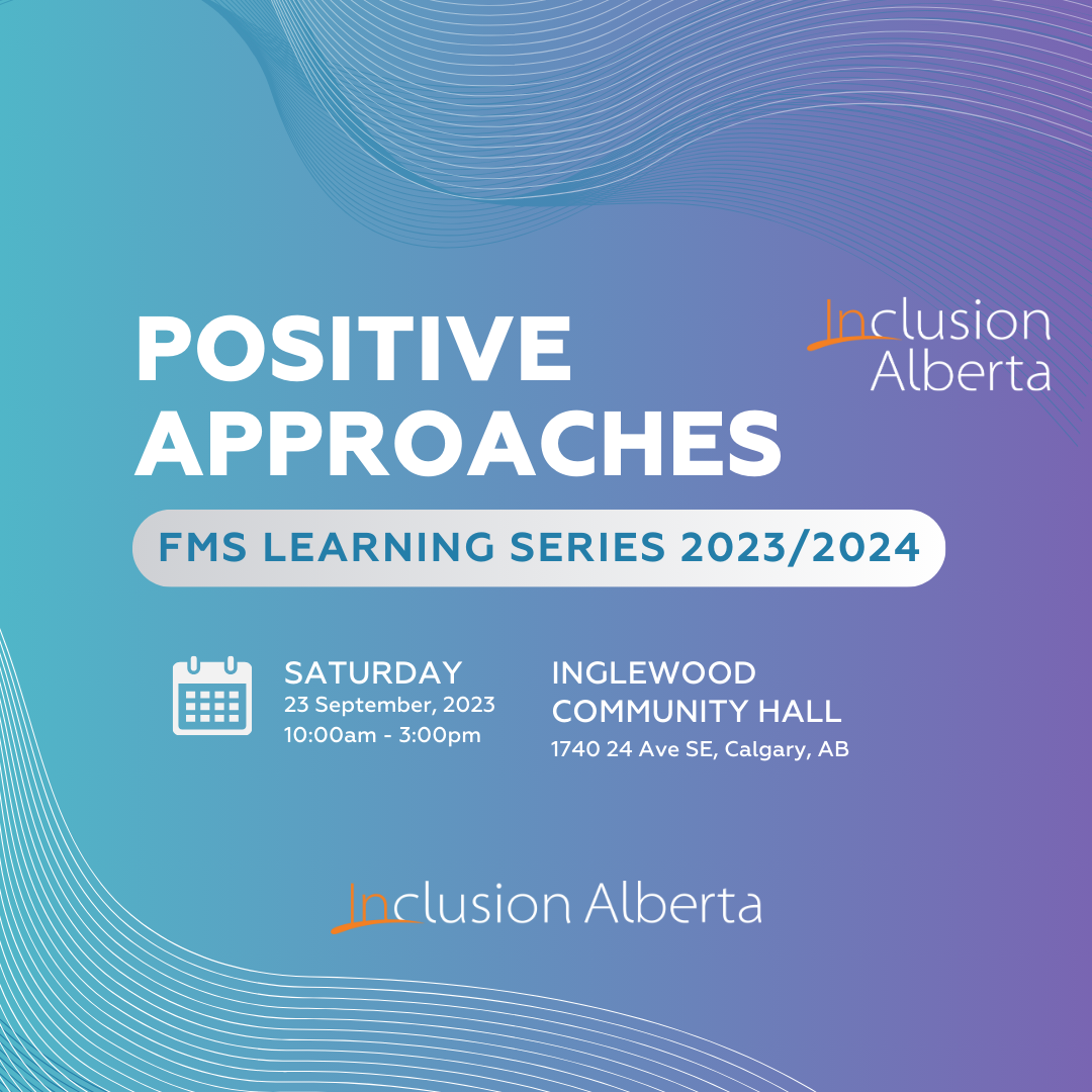 Positive Approaches - FMS Learning Series (Calgary) - Inclusion Alberta